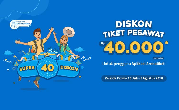 ArenaTiket - Super Diskon 40 Diskon tiket pesawat 40 Ribu